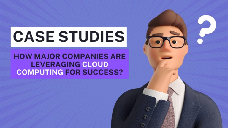 Case Studies: How Major Companies Are Leveraging Cloud Computing for Success? - TechInfer