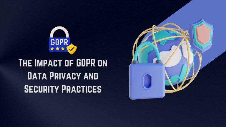 The Impact of GDPR on Data Privacy and Security Practices - TechInfer